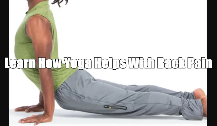 Learn How Yoga Helps With Back Pain - Body Pain Tips